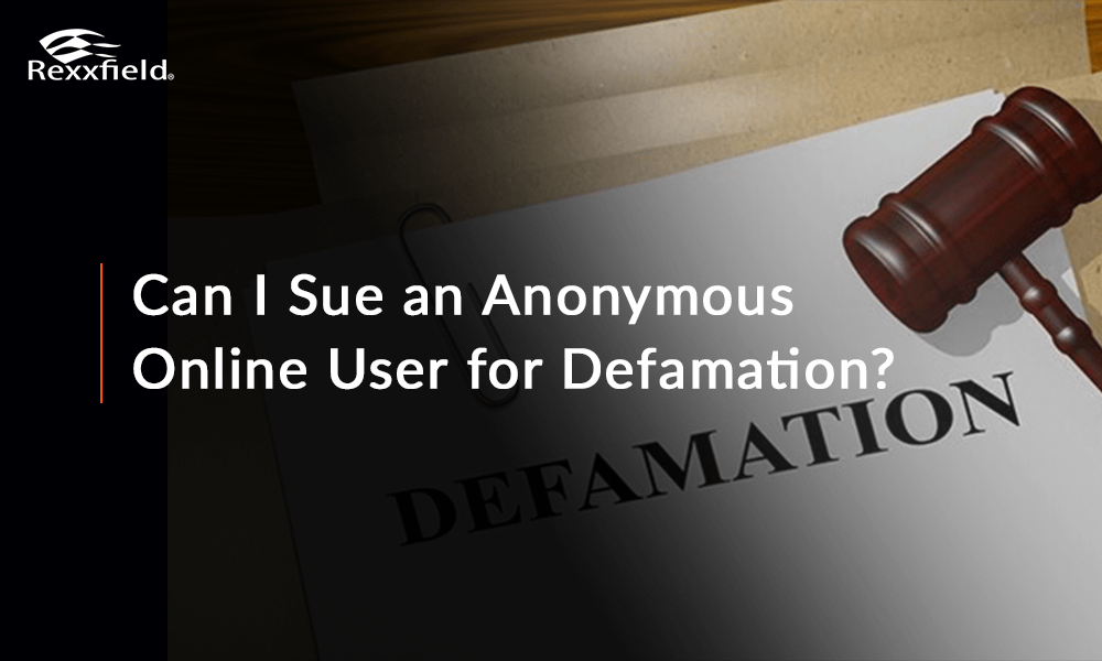 Can I Sue an Anonymous Online User for Defamation? - Rexxfield Cyber ...