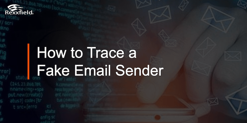 How to Find a Fake Email Sender - Rexxfield Cyber Investigation Services